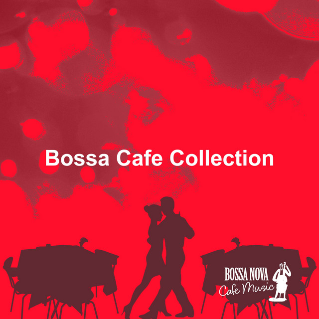 Bossa Cafe Collection ‑「Álbum」by Bossa Nova Cafe Music | Spotify