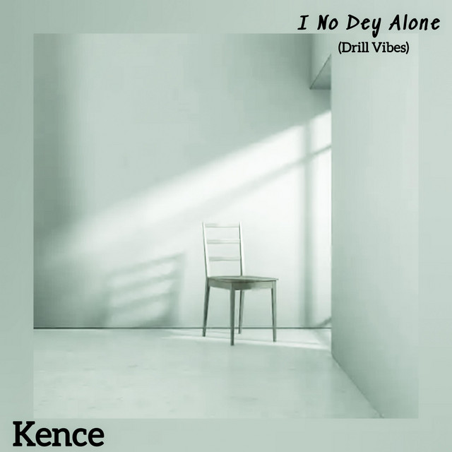 I No Dey Alone (Drill Vibes) - song and lyrics by Kence | Spotify