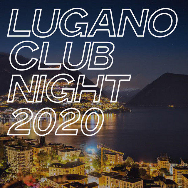 Lugano Club Night 2020 - Compilation by Various Artists | Spotify