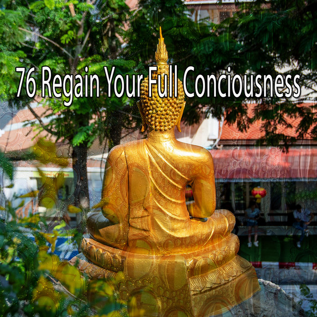 76 Regain Your Full Conciousness - Album by Buddhist Meditation Music ...