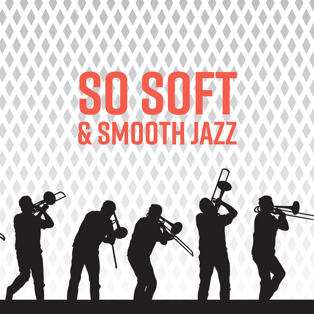 So Soft & Smooth Jazz: Compilation of Best 2019 Instrumental Jazz Music ...