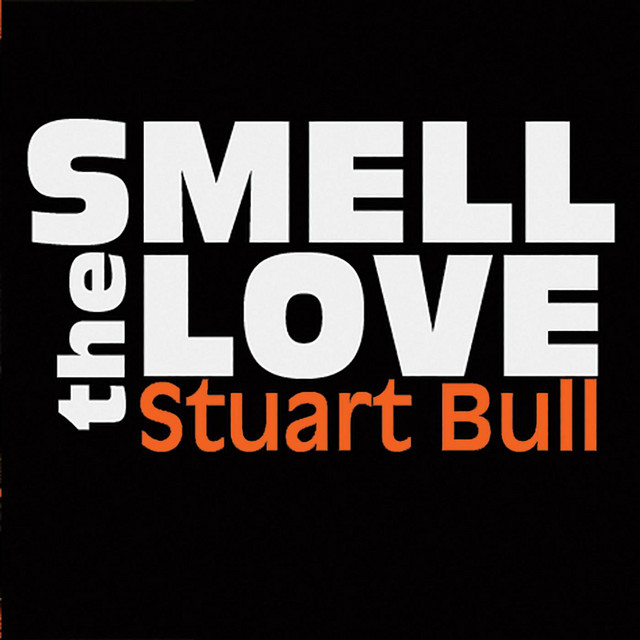 Smell the Love - Album by Stuart Bull | Spotify