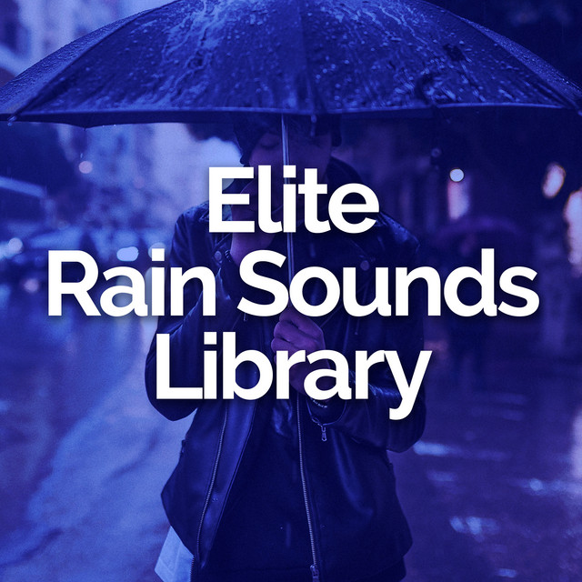 Elite Rain Sounds Library ! ! ! ! - Album by Rain Sounds XLE Library ...