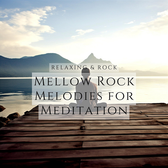 Mellow Rock Melodies for Meditation - Album by Relaxing & Rock | Spotify