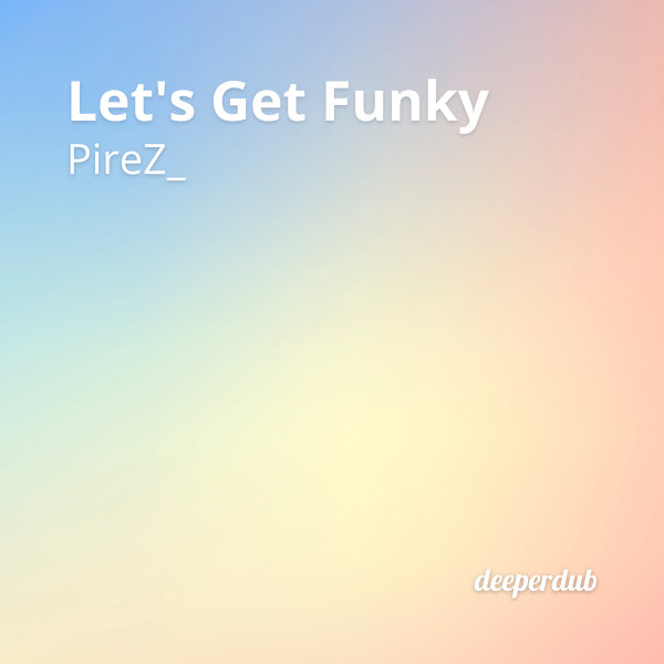 Let's Get Funky - song and lyrics by PireZ_ | Spotify