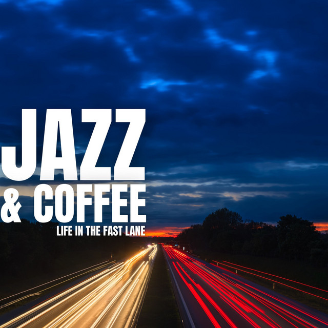 Life In The Fast Lane - Album by Jazz & Coffee | Spotify