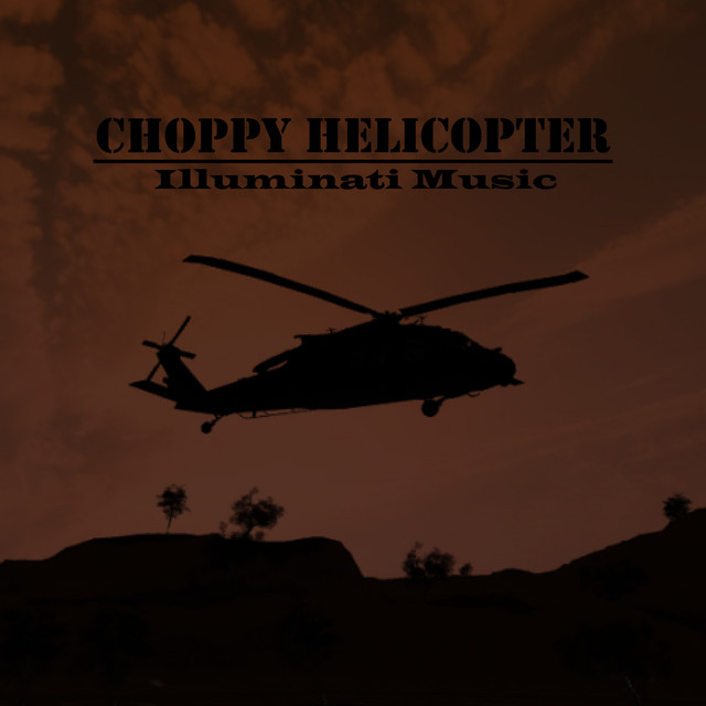 CHOPPY HELICOPTER - Single by Illuminati Music | Spotify