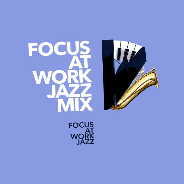 Focus at Work Jazz Mix - Album by Focus at Work Jazz | Spotify