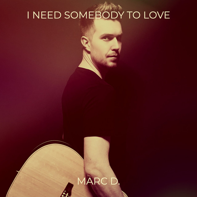 I Need Somebody to Love - Single by Marc D. | Spotify