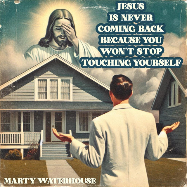 Jesus Is Never Coming Back Because You Won't Stop Touching Yourself ...