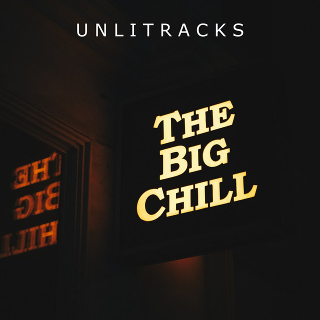 The Big Chill - Album by UNLITRACKS | Spotify