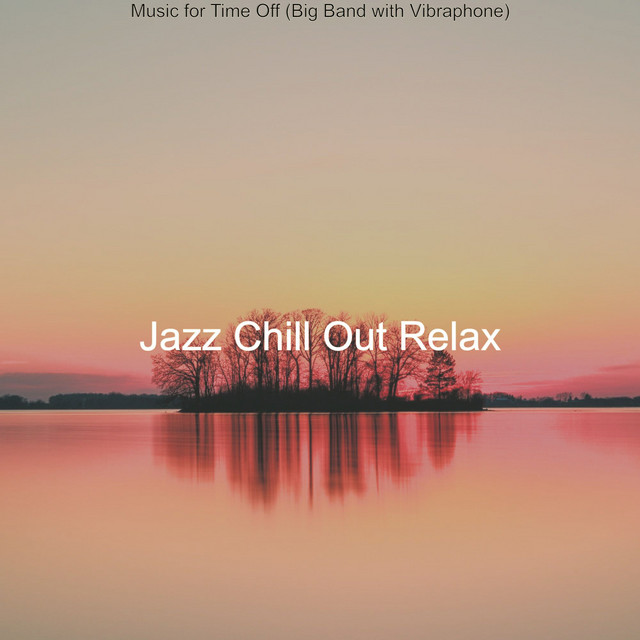 Music for Time Off (Big Band with Vibraphone) - Album by Jazz Chill Out ...