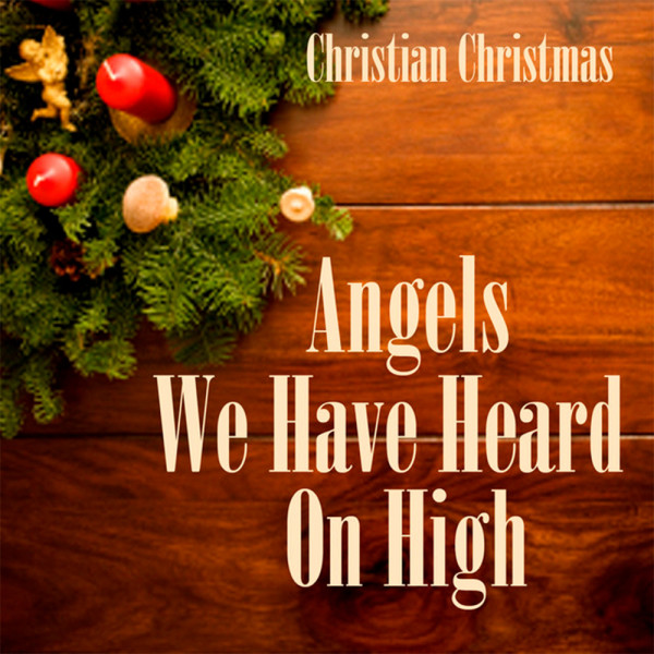 Angels We Have Heard On High - Christian Christmas Music - Album by ...