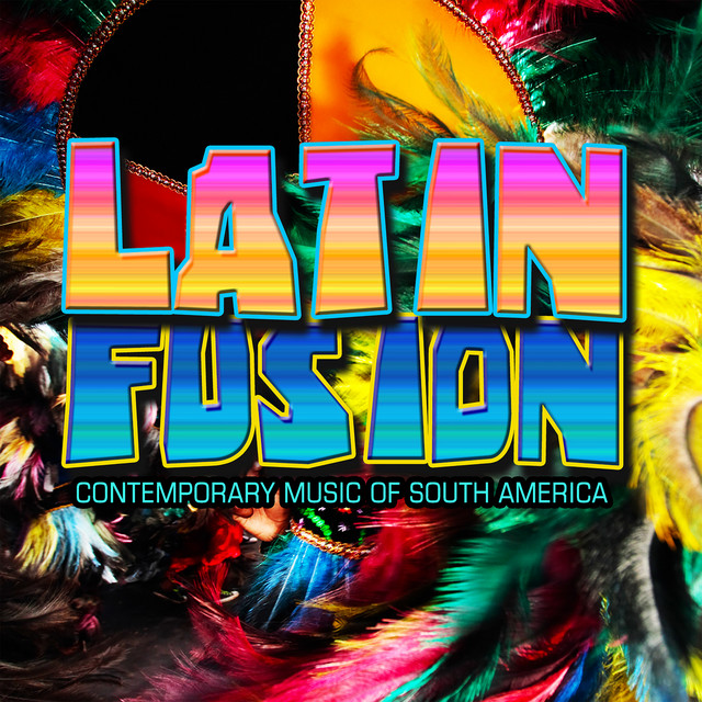 Latin Fusion: Contemporary Music of South America - Compilation by ...