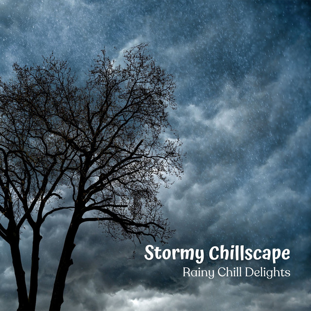 Stormy Chillscape: Rainy Chill Delights - Album by Rain and Heavy ...