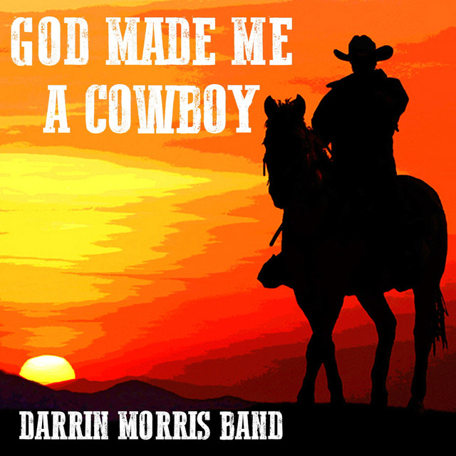 God Made Me a Cowboy - song and lyrics by Darrin Morris Band | Spotify