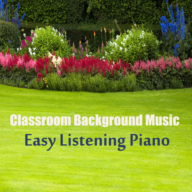 Classroom Background Music: Easy Listening Piano - Album by The O'Neill ...