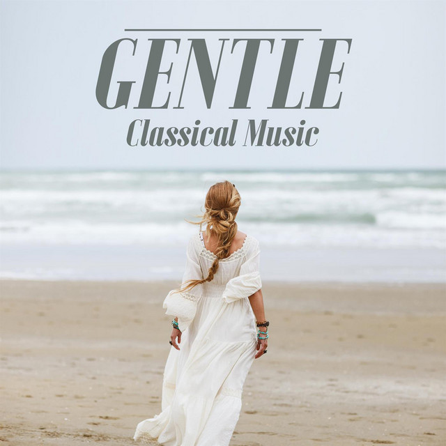 Gentle Classical Music - Compilation by Various Artists | Spotify
