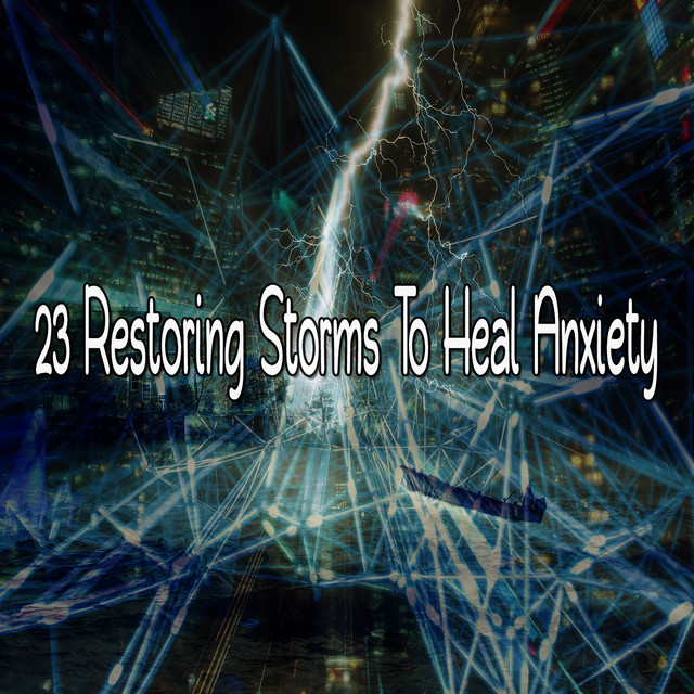 23 Restoring Storms To Heal Anxiety - Album by Thunderstorm Sleep | Spotify