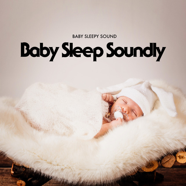 Baby Sleep Soundly - Album by Baby Sleepy Sound | Spotify