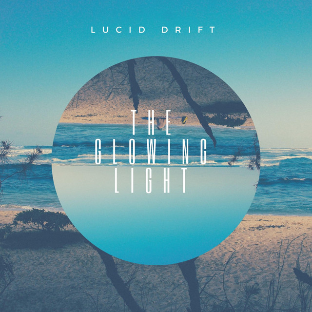 The Glowing Light - Album by Lucid Drift | Spotify