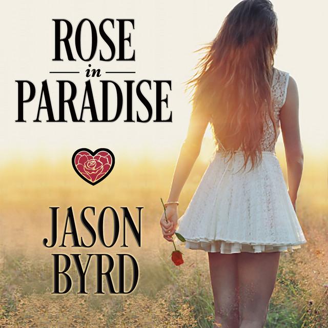 Rose in Paradise - Single by Jason Byrd | Spotify