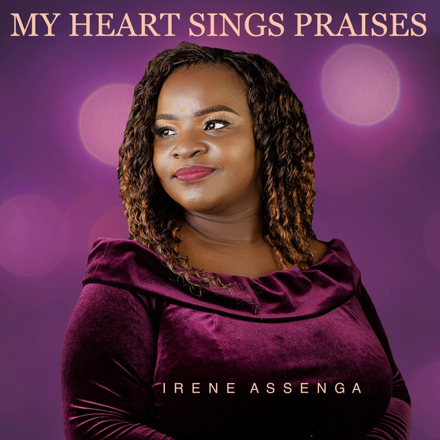 My Heart Sings Praises - Single by Irene Assenga | Spotify