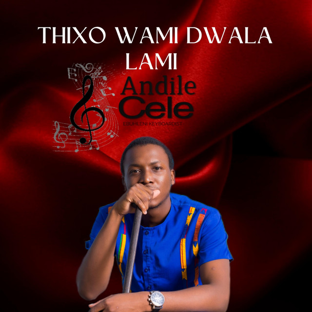 Thixo Wami Dwala Lami - Album by Andile Cele | Spotify