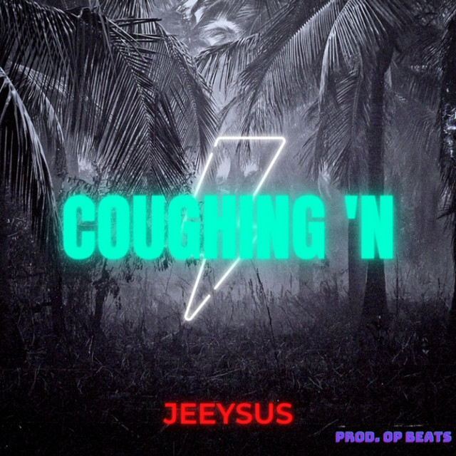 COUGHING'N - song and lyrics by Jeeysus | Spotify
