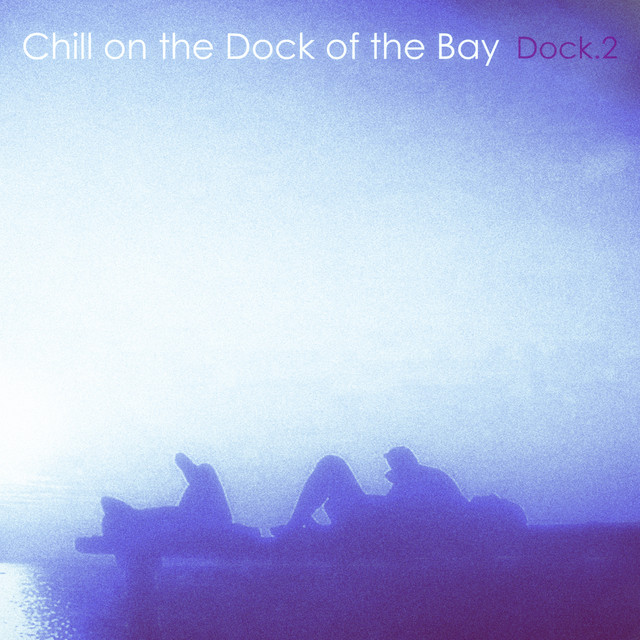 Chill on the Dock of the Bay - Dock.2 - Compilation by Various Artists ...
