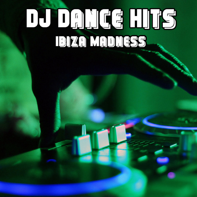 DJ Dance Hits Ibiza Madness - Album by Dance Hits 2014 | Spotify