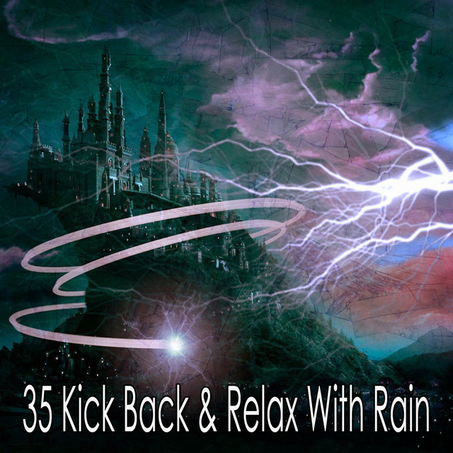 35 Kick Back & Relax With Rain - Album by Thunderstorm Sleep | Spotify