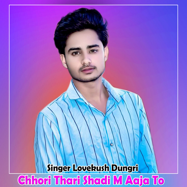 Chhori Thari Shadi M Aaja To - Single by Lovekush Dungri | Spotify