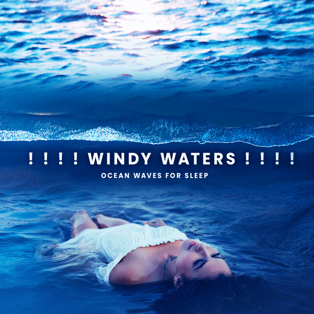 Windy Waters ! ! ! ! - Album by Ocean Waves For Sleep | Spotify