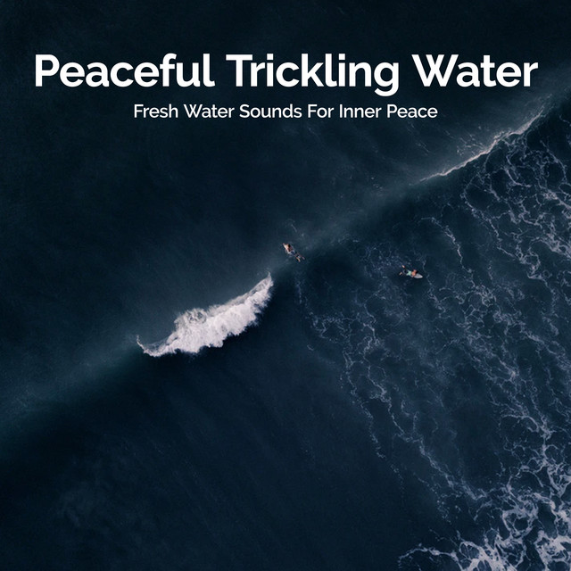 Peaceful Trickling Water - Album by Fresh Water Sounds For Inner Peace ...