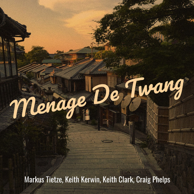 Menage De Twang - Album by Markus Tietze, Keith Kerwin, Keith Clark ...