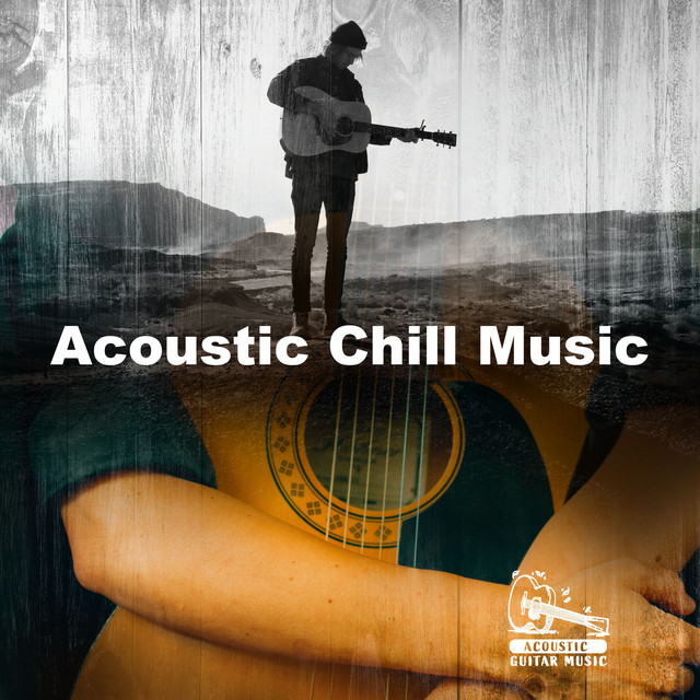 Acoustic Chill Music - Album by Acoustic Guitar Music | Spotify