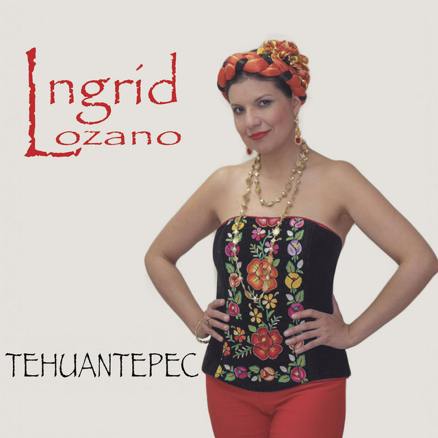Tehuantepec - Album by Ingrid Lozano | Spotify