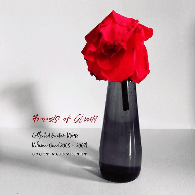 Moments of Clarity: Collected Guitar Works, Vol. One (2005 - 2007 ...