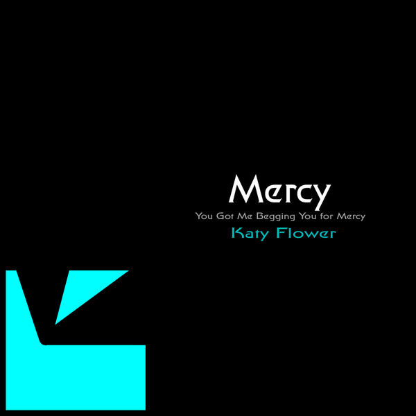 Mercy (You Got Me Begging You for Mercy) - Single by Katy Flower | Spotify