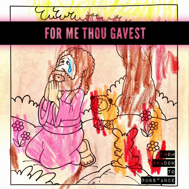 For Me Thou Gavest - Single by From Shadow to Substance | Spotify