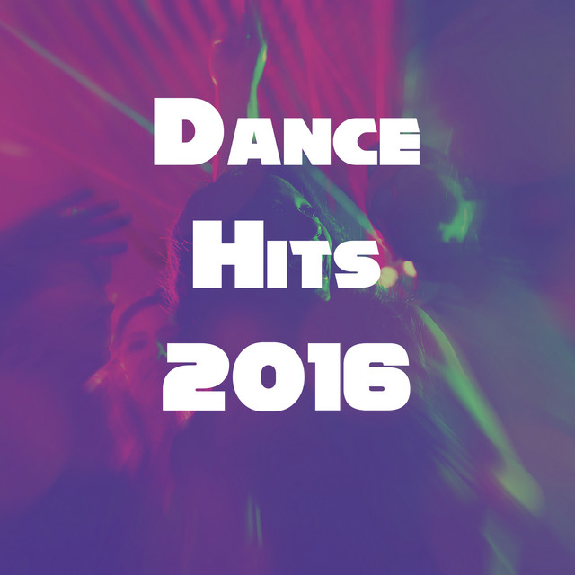 Dance Hits 2016 - Album by Dance Hits 2014 | Spotify