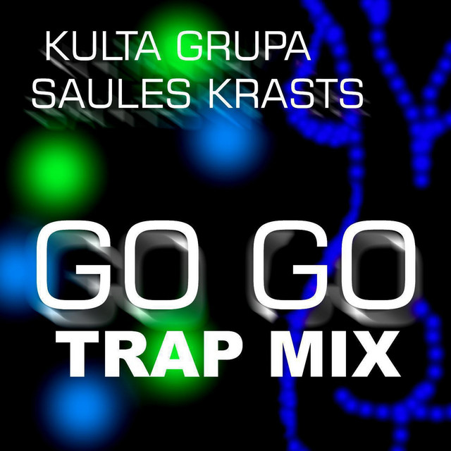 Go Go (Trap Mix) - Single by Kulta Grupa Saules Krasts | Spotify