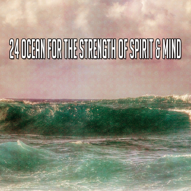 24 Ocean For The Strength Of Spirit & Mind - Album by Water Sound ...