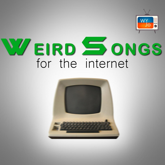 Weird Songs for the Internet - Album by Wyjo | Spotify