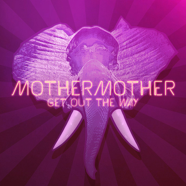 Get Out The Way - Single by Mother Mother | Spotify