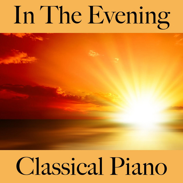 In the Evening: Classical Piano - The Best Music for Relaxation - Album ...
