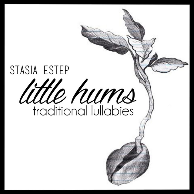 Little Hums Traditional Lullabies - Album by Stasia Estep | Spotify