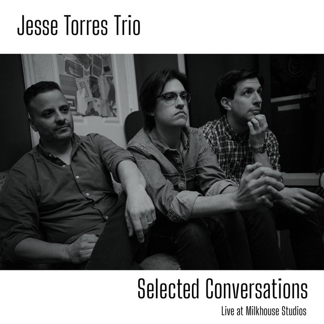 Selected Conversations - EP by Jesse Torres Trio | Spotify