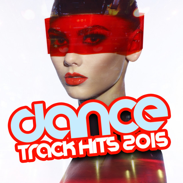 Dance Track Hits 2015 - Album by Dance Hits 2014 & Dance Hits 2015 ...